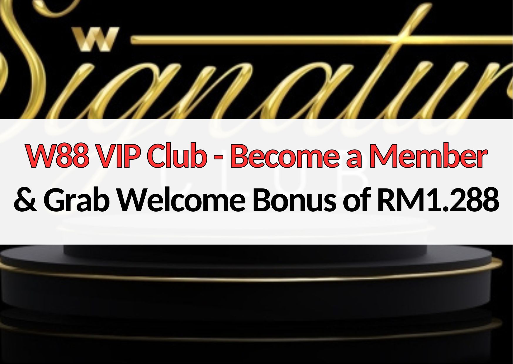 W88 VIP Club - Become a Member & Grab Welcome Bonus of RM288