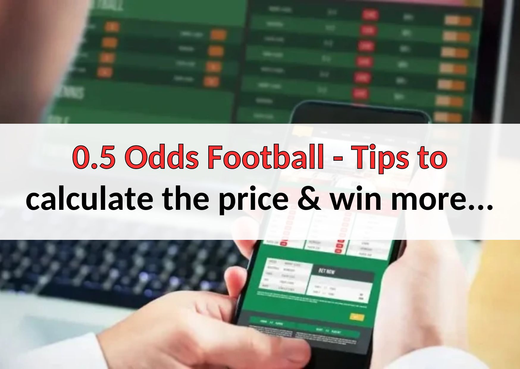 0.5 Odds Football - Tips to calculate price & win more money